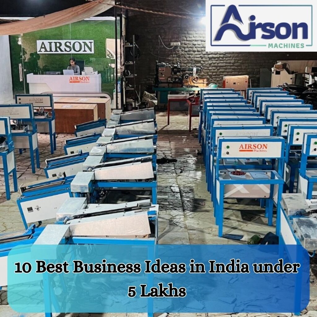 10 Best Business Ideas in India under 5 Lakhs - Airson Machine