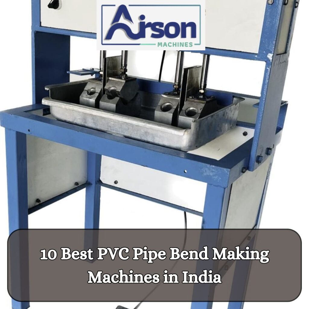 10 Best PVC Pipe Bend Making Machines in India - Airson Machine